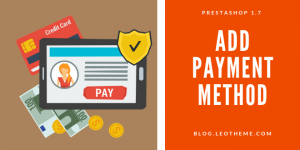 PrestaShop 1.7: Add Payment Method PrestaShop 1.7 - Leotheme Blog